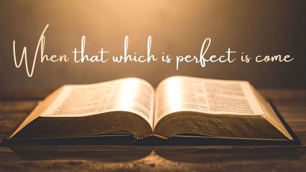 When That Which is Perfect Is Come – unfeigned faith